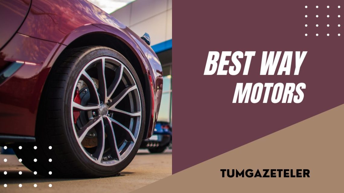 The Ultimate Guide to Finding the Best Way Motors - Tumgazeteler