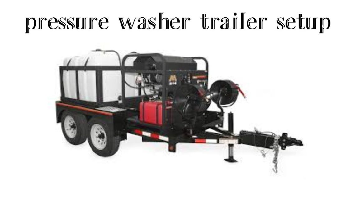 The Ultimate Guide to Pressure Washer Trailer Setup - Tumgazeteler