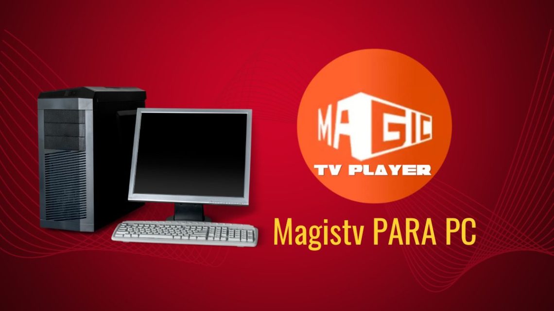 Magistv PARA PC: Your Ultimate Entertainment Solution - Tumgazeteler