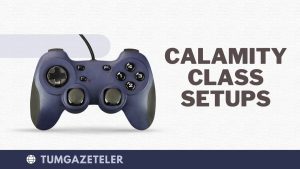 Mastering Calamity Class Setups: Your Ultimate Guide - Tumgazeteler